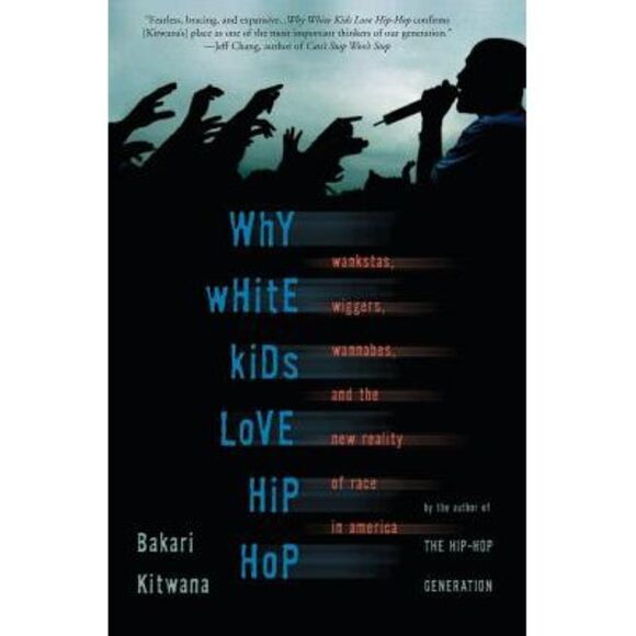 Bakari Kitwana | Other | Why White Kids Love Hip Hop Wankstas Wiggers ...